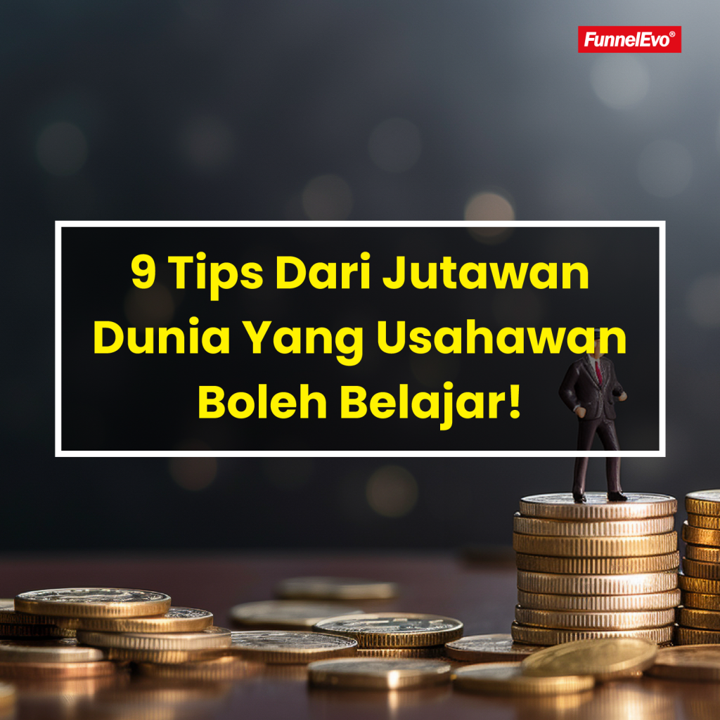 9 Tips Dari Jutawan Dunia Yang Usahawan Boleh Belajar! - FunnelEvo Group