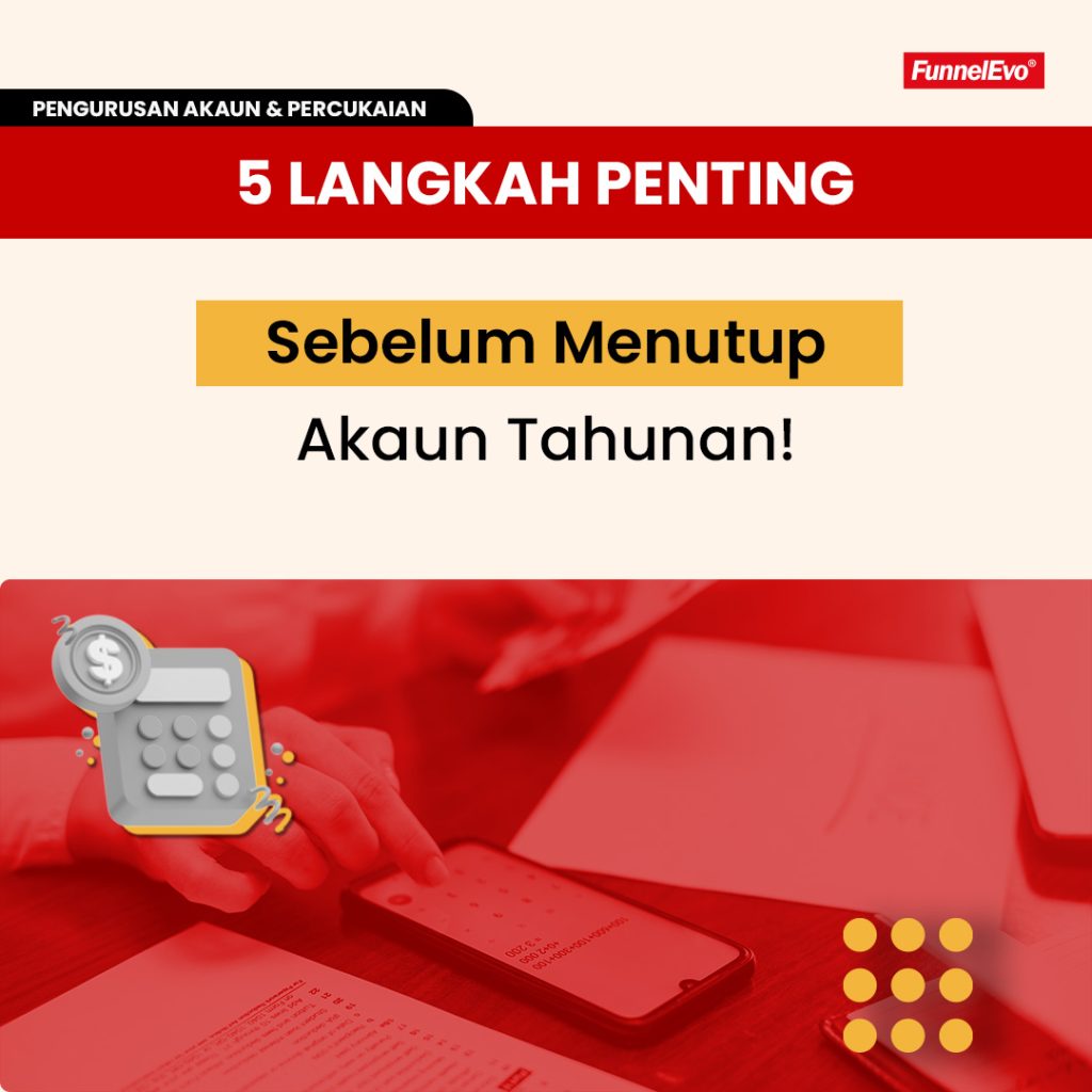 5 Langkah Penting Sebelum Menutup Akaun Tahunan! - FunnelEvo Group